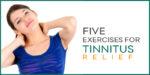 Five Exercises for Tinnitus Relief - Tinnitus doctors in Hyderabad